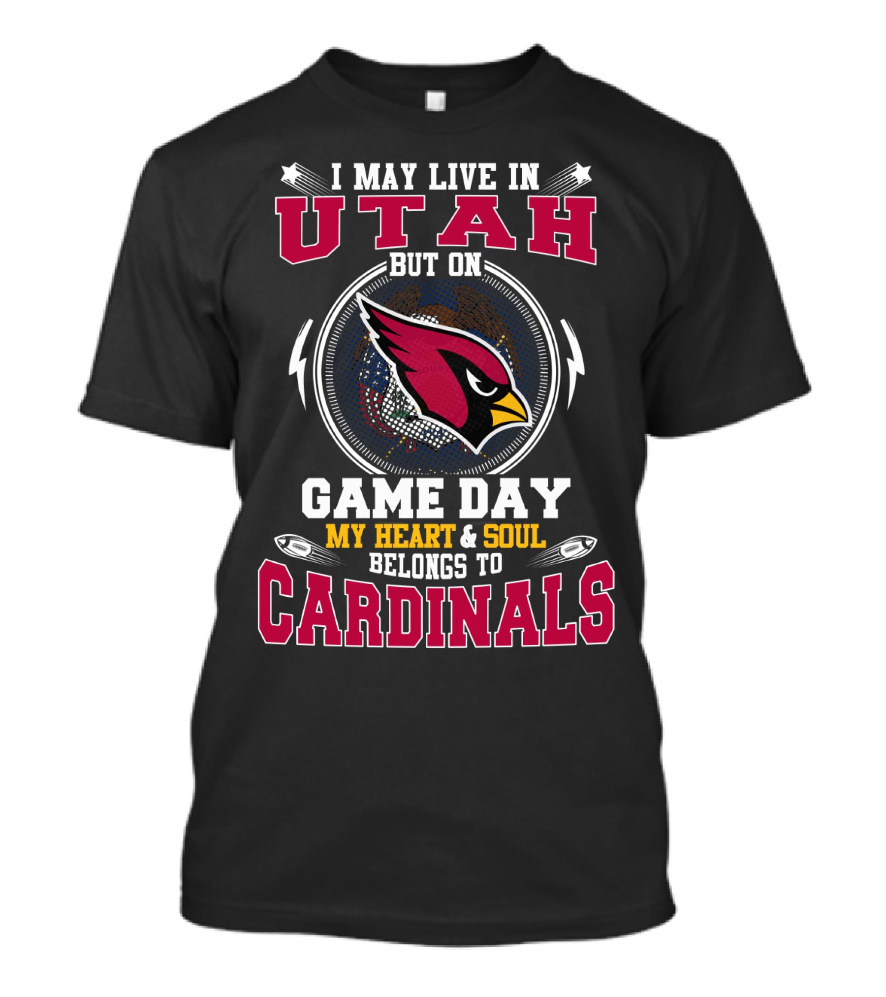 I MAY LIVE IN UTAH BUT ON GAME DAY MY HEART And SOUL BELONGS TO CARDINALS T-Shirt