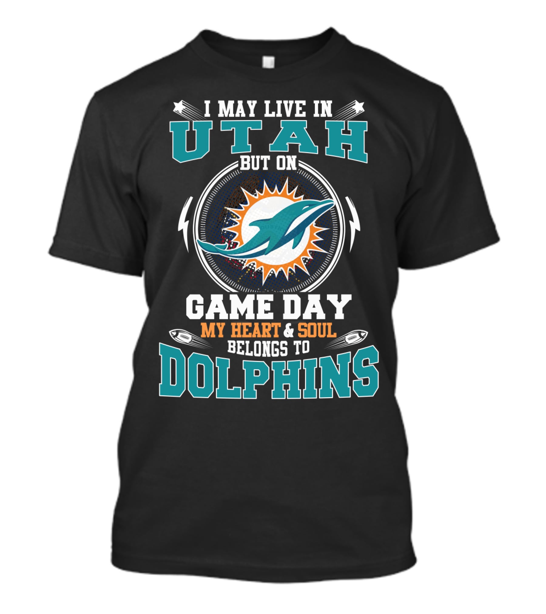 I MAY LIVE IN UTAH BUT ON GAME DAY MY HEART And SOUL BELONGS TO DOLPHINS T-Shirt