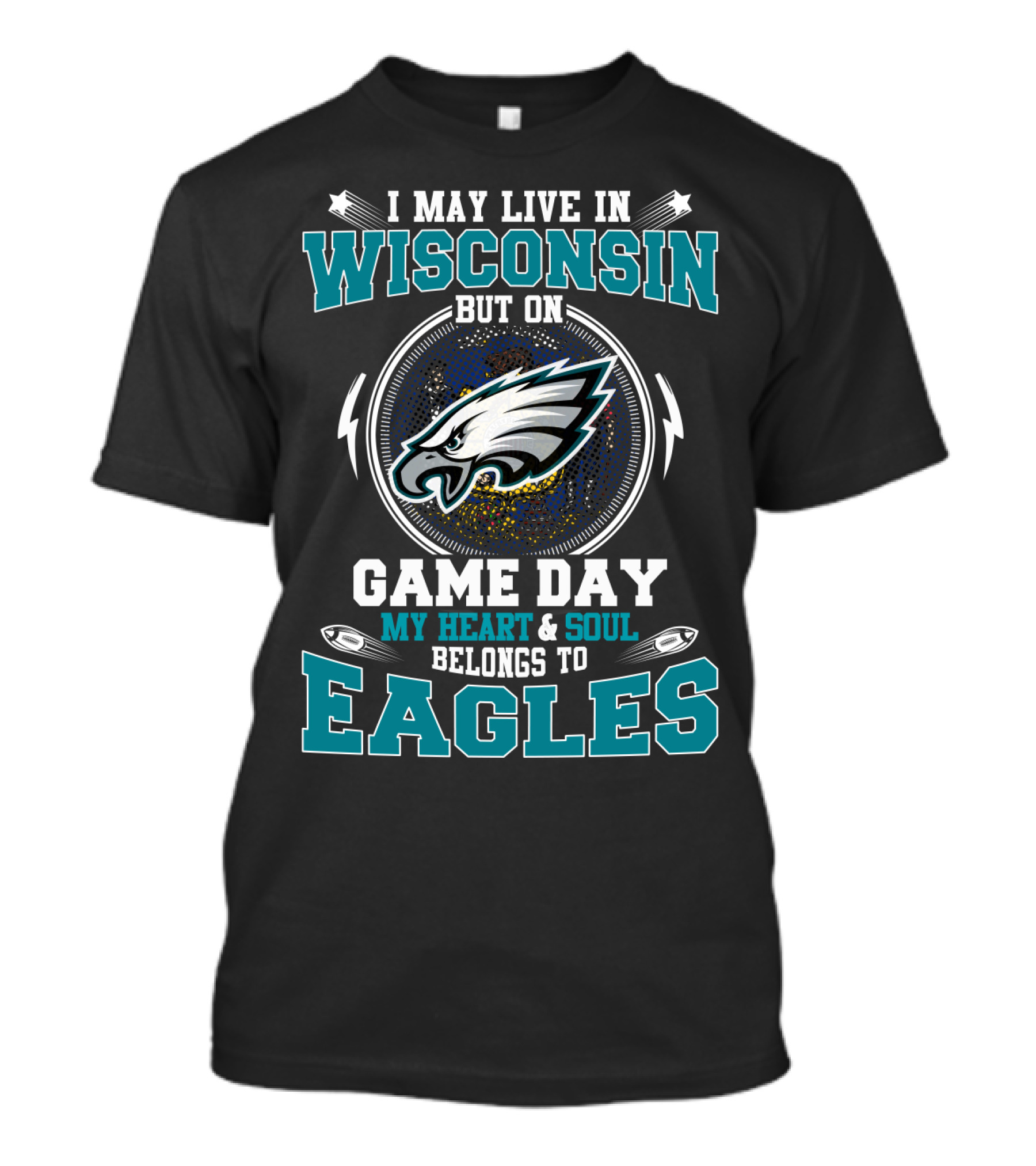 I May Live In Wisconsin But On Game Day My Heart And Soul Belongs To Eagles T-Shirt
