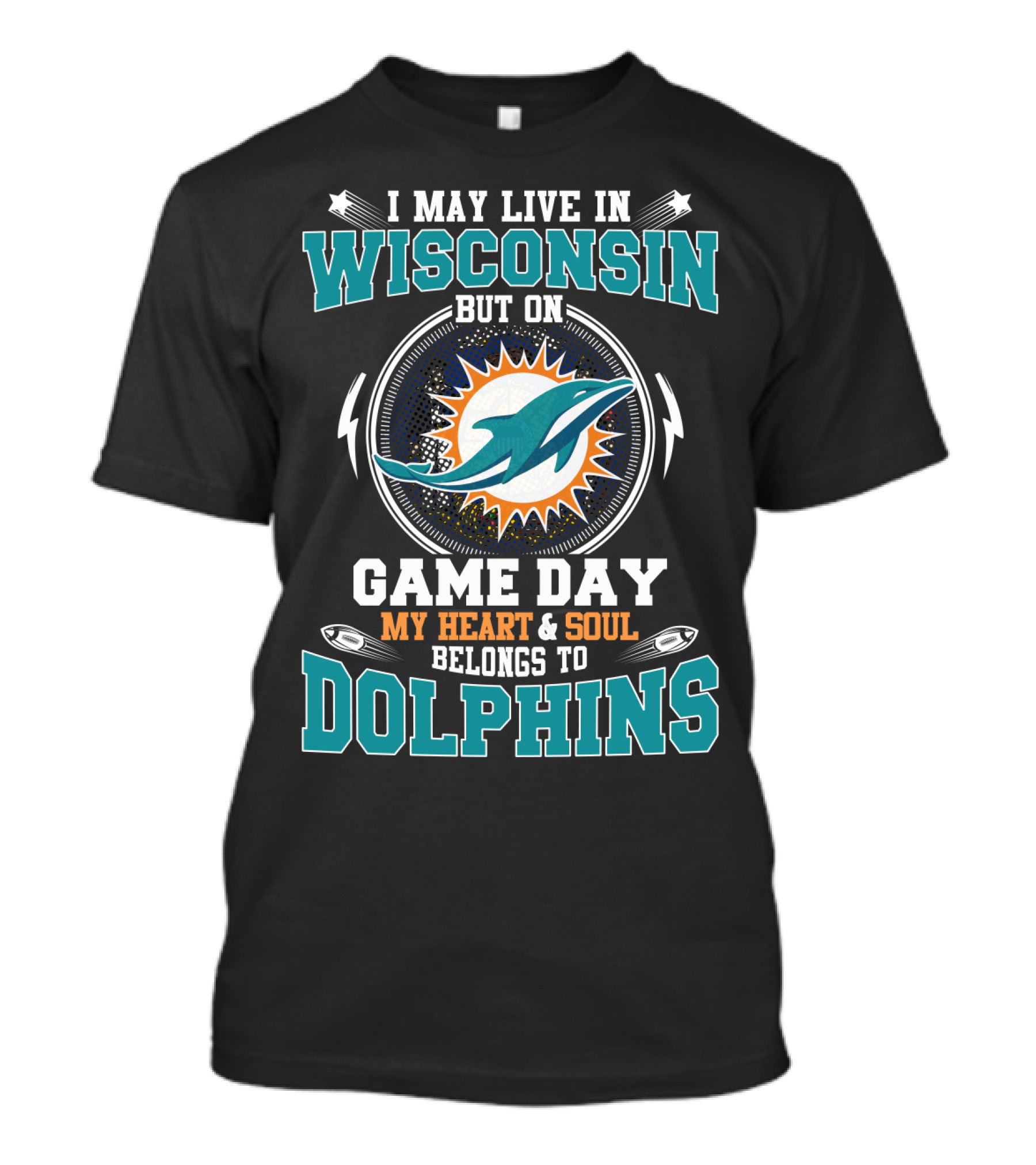 I May Live In Wisconsin But On Game Day My Heart And Soul Belongs To Dolphins T-Shirt