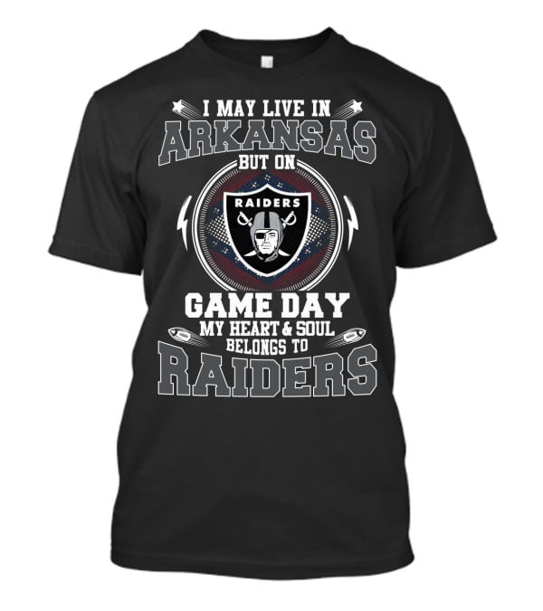 I May Live In Arkansas But On Game Day My Heart And Soul Belongs To Raiders Raiders T-Shirt