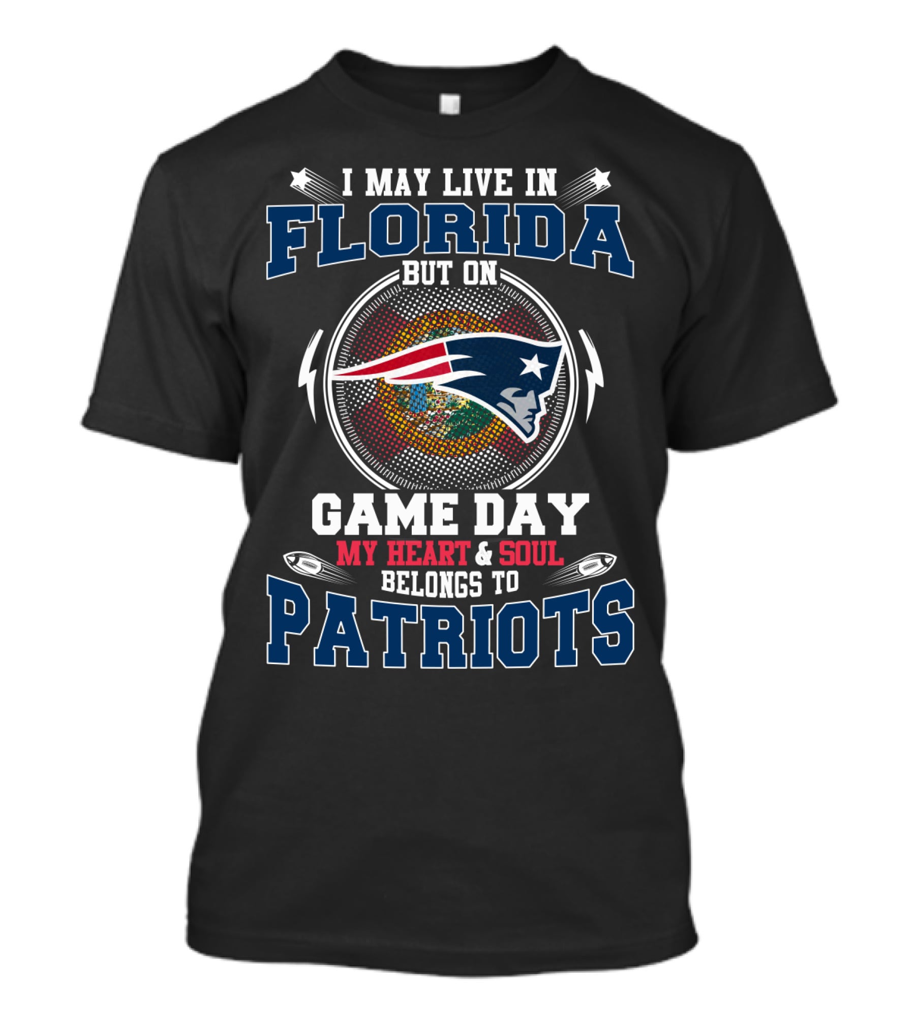 I May Live In Florida But On Game Day My Heart And Soul Belongs To Patriots T-Shirt