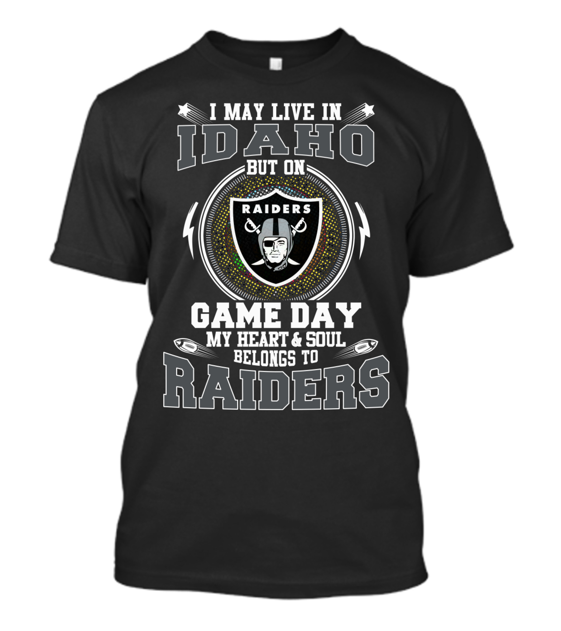 I May Live In Idaho But On Game Day My Heart And Soul Belongs To Raiders T-Shirt