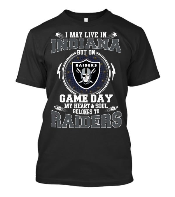 I May Live In Indiana But On Game Day My Heart And Soul Belongs To Raiders T-Shirt