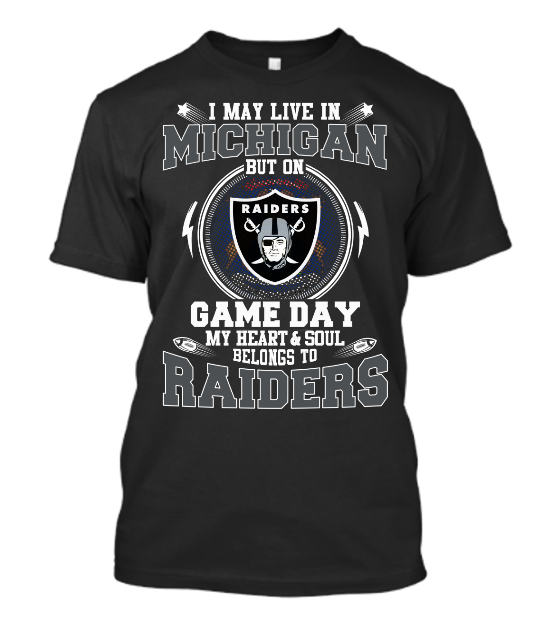 I May Live In Michigan But On Game Day My Heart And Soul Belongs To Raiders T-Shirt