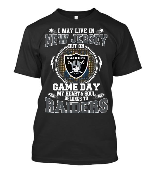 I May Live In New Jersey But On Game Day My Heart And Soul Belongs To Raiders T-Shirt