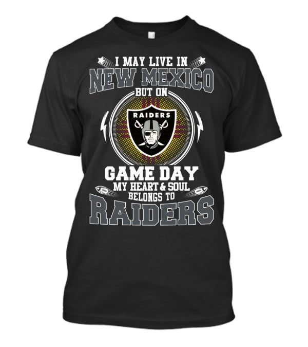 I May Live In New Mexico But On Game Day My Heart & Soul Belongs To Raiders T-Shirt