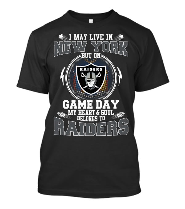 I May Live In New York But On Game Day My Heart And Soul Belongs To Raiders T-Shirt