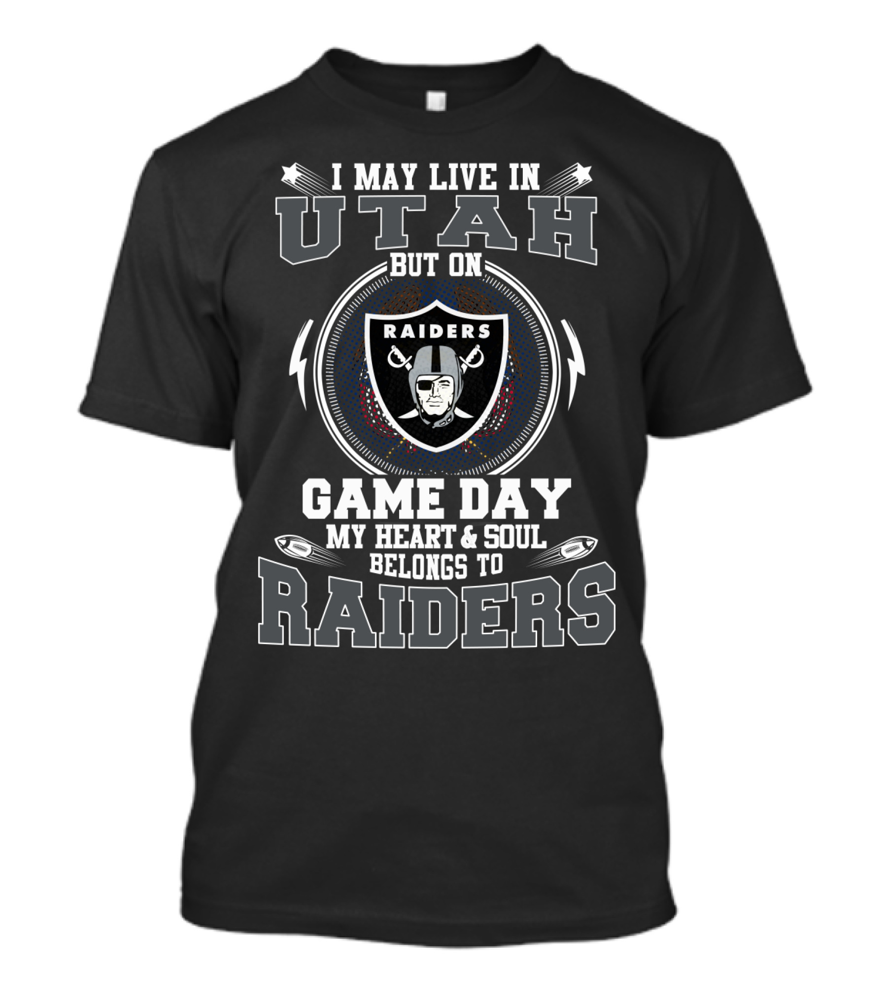 I MAY LIVE IN UTAH BUT ON GAME DAY MY HEART And SOUL BELONGS TO RAIDERS T-Shirt