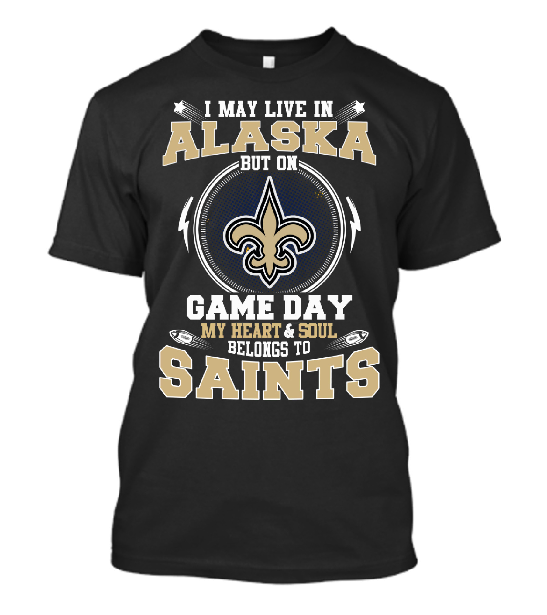 I May Live In Alaska But On Game Day My Heart And Soul Belongs To Saints T-Shirt