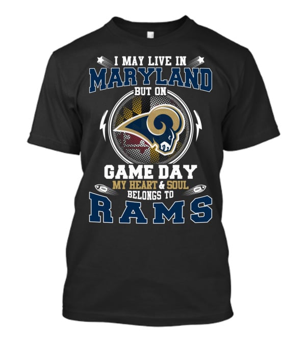 I May Live In Maryland But On Game Day My Heart And Soul Belongs To Rams T-Shirt