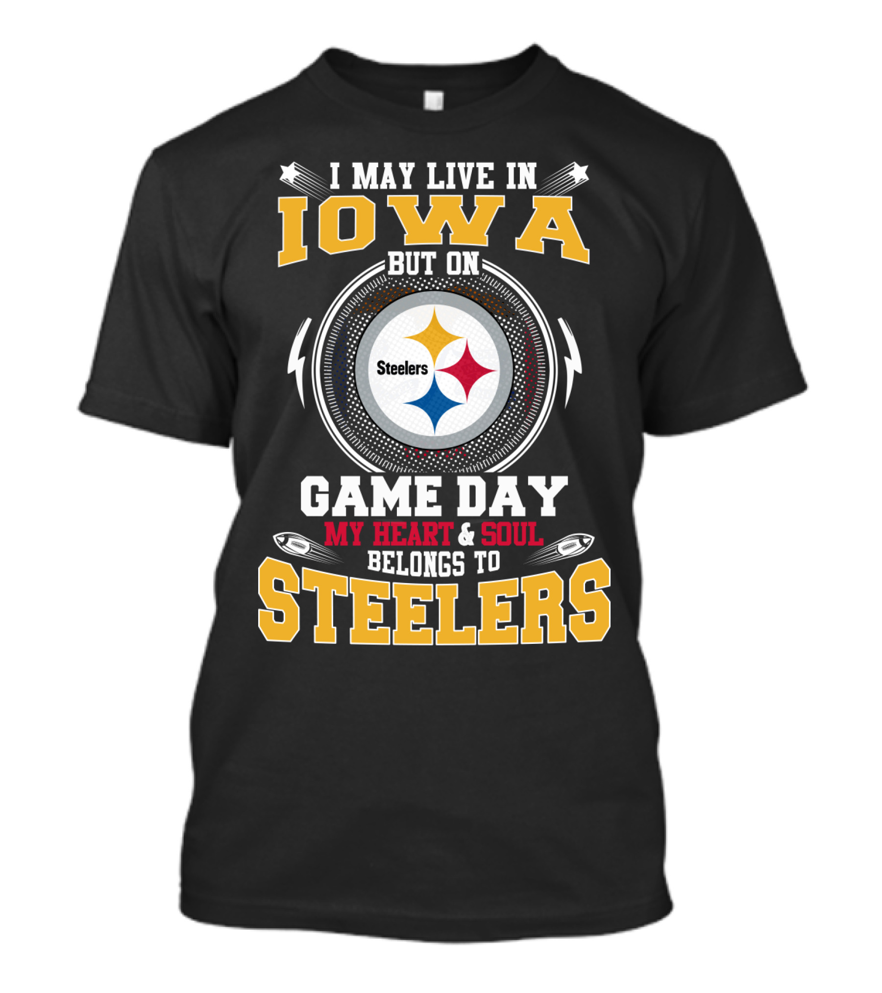 I May Live In Iowa But On Game Day My Heart And Soul Belongs To Steelers T-Shirt