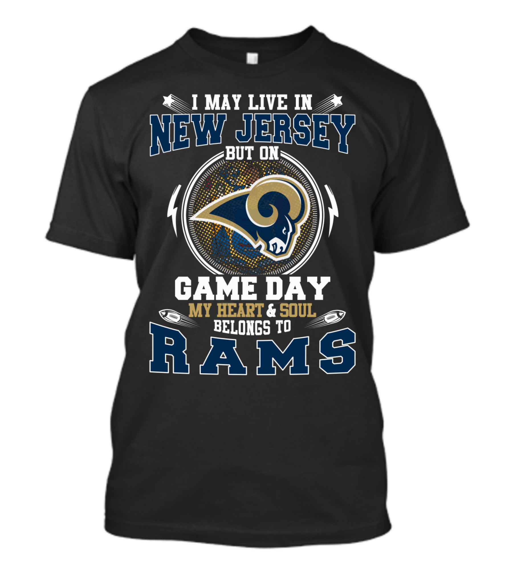 I May Live In New Jersey But On Game Day My Heart And Soul Belongs To Rams T-Shirt
