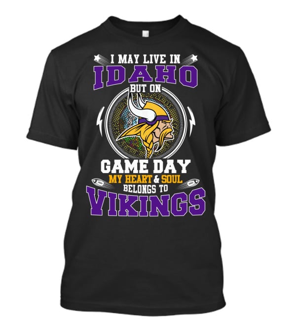 I May Live In Idaho But On Game Day My Heart And Soul Belongs To Vikings T-Shirt