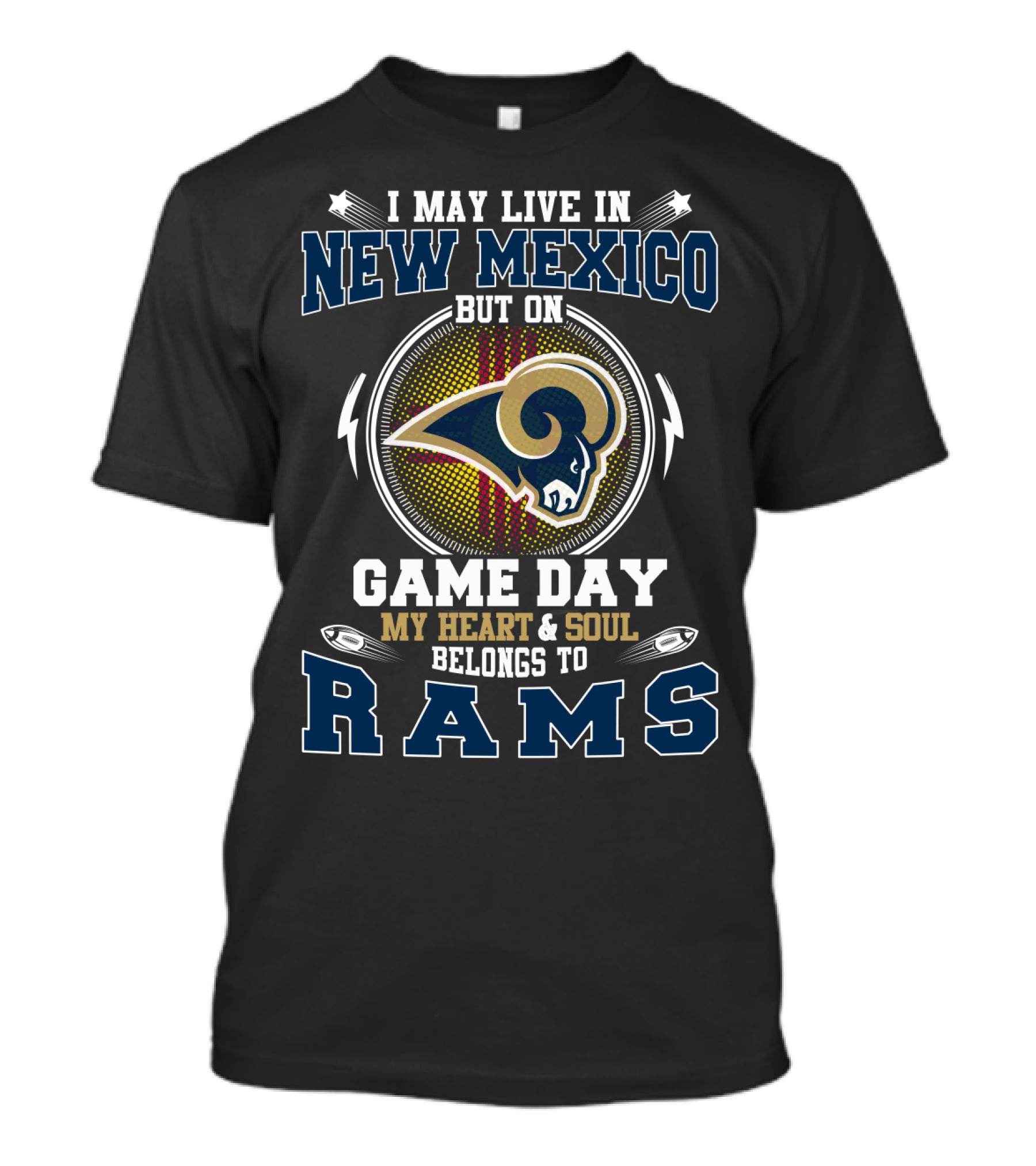 I May Live In New Mexico But On Game Day My Heart And Soul Belongs To Rams T-Shirt