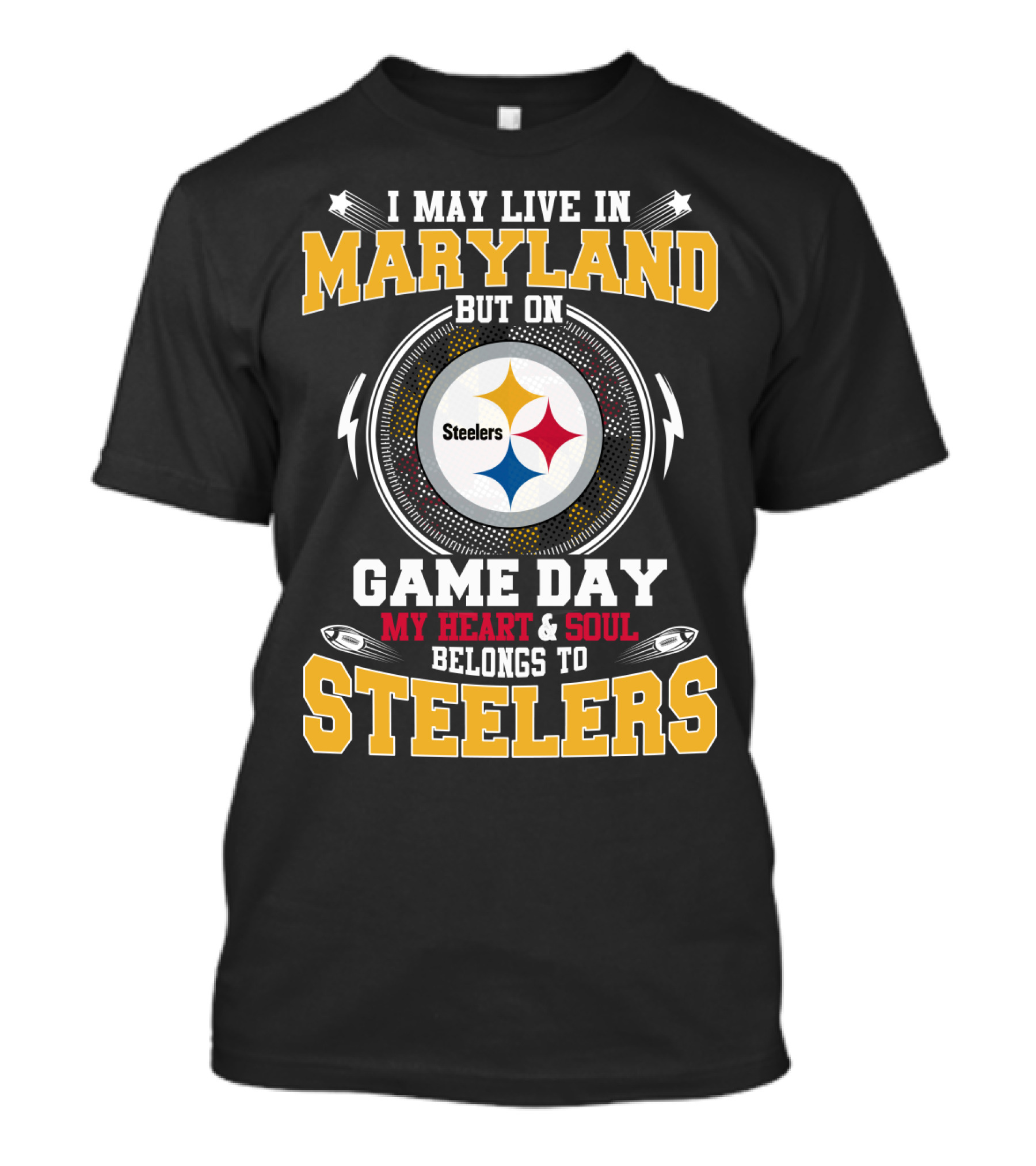 I May Live In Maryland But On Game Day My Heart And Soul Belongs To Steelers T-Shirt