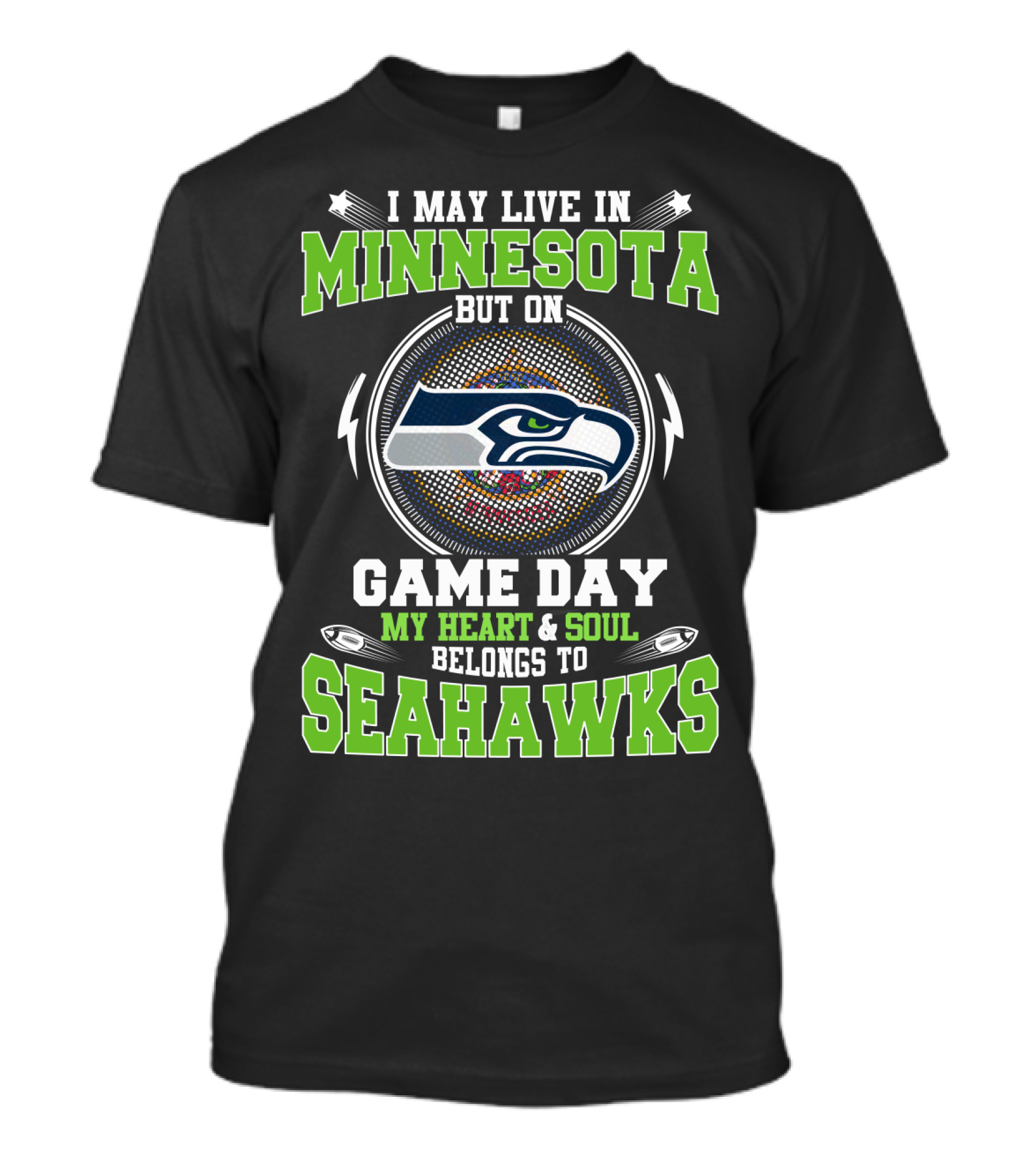 I MAY LIVE IN MINNESOTA BUT ON GAME DAY MY HEART And SOUL BELONGS TO SEAHAWKS T-Shirt