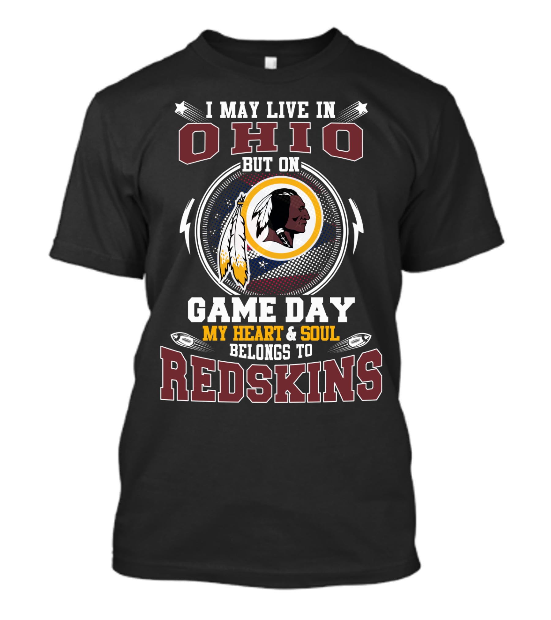 I May Live In Ohio But On Game Day My Heart & Soul Belongs To Redskins T-Shirt