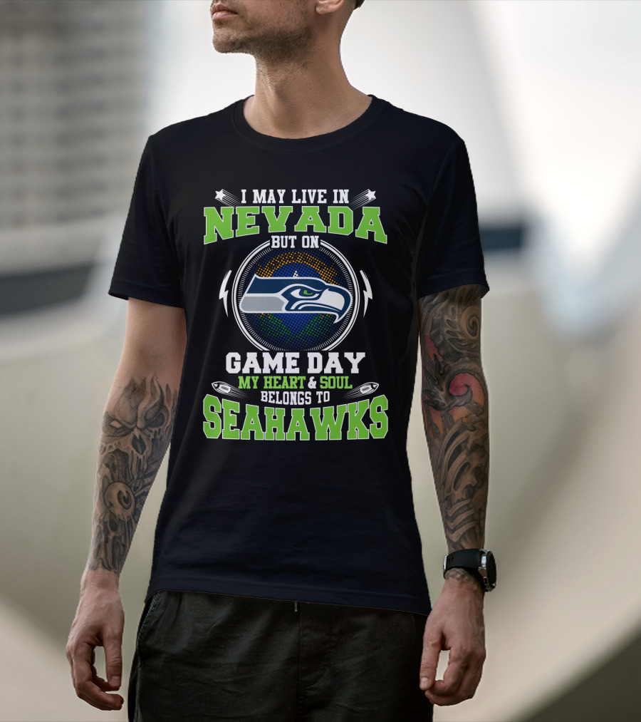 I May Live In Nevada But On Game Day My Heart And Soul Belongs To Seahawks T-Shirt