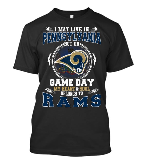 I May Live In Pennsylvania But On Game Day My Heart And Soul Belongs To Rams T-Shirt