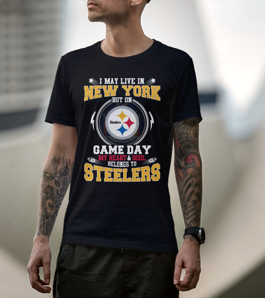 I May Live In New York But On Game Day My Heart And Soul Belongs To Steelers T-Shirt
