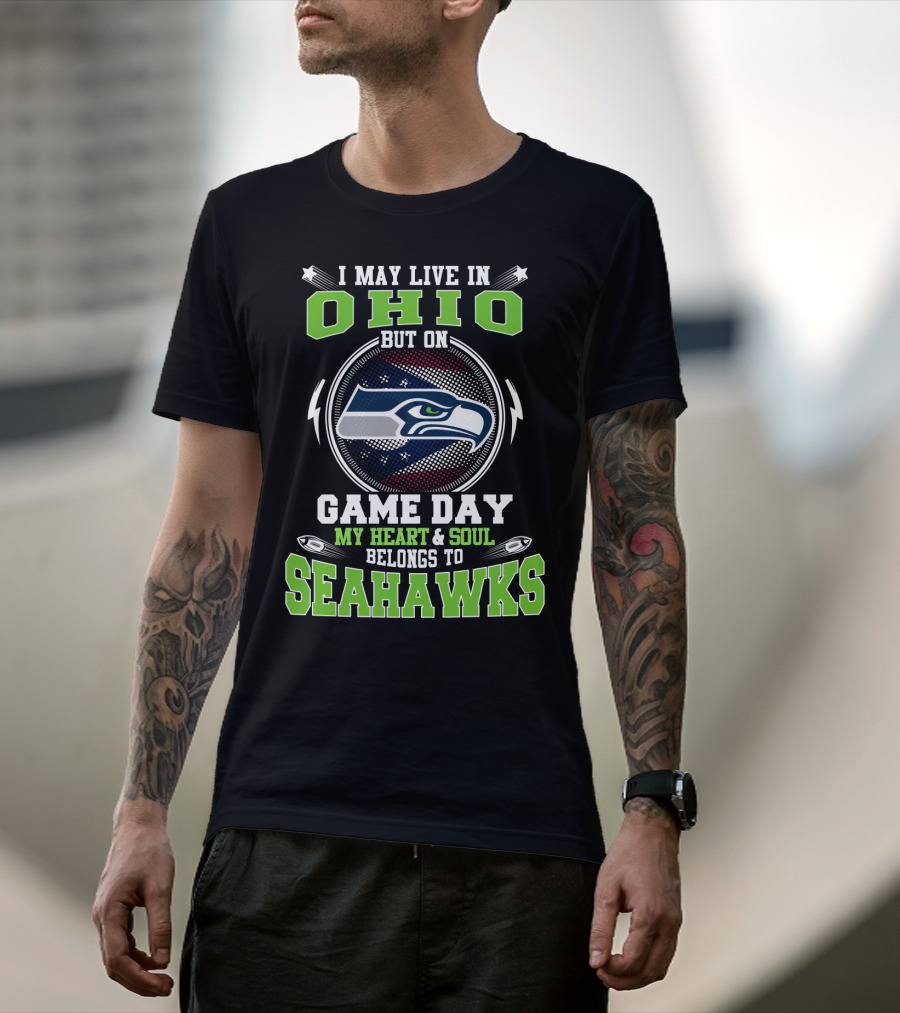 I MAY LIVE IN OHIO BUT ON GAME DAY MY HEART And SOUL BELONGS TO SEAHAWKS T-Shirt