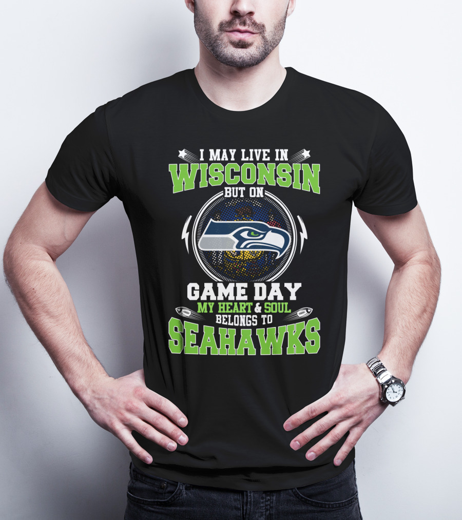 I May Live In Wisconsin But On Game Day My Heart And Soul Belongs To Seahawks T-Shirt