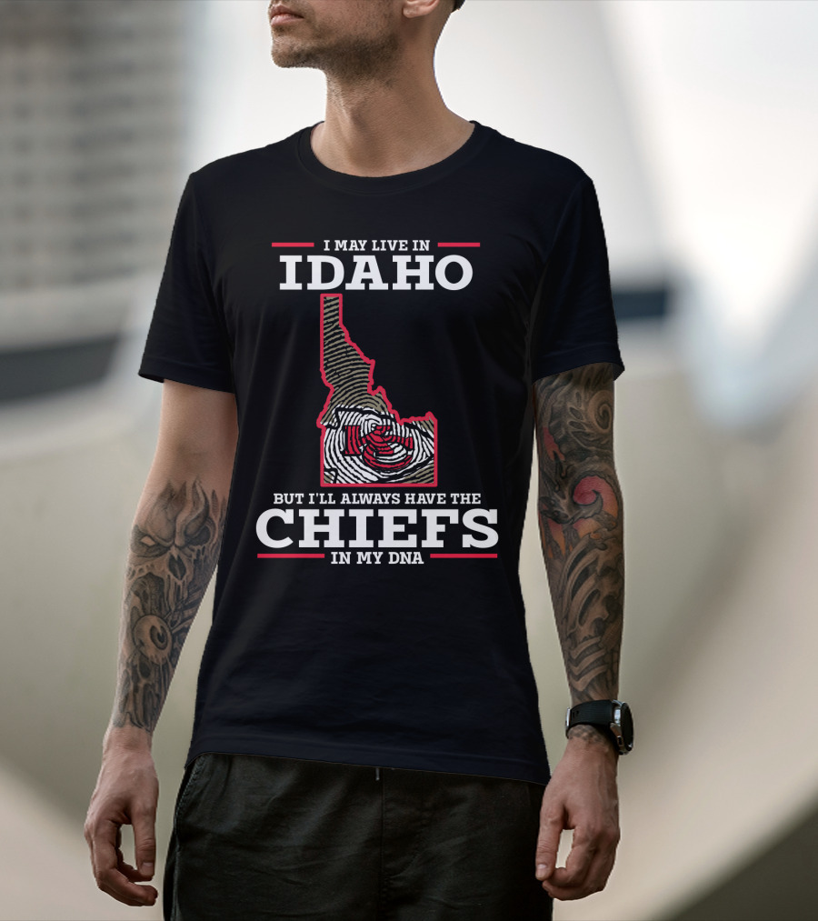 I May Live In Idaho But I'll Always Have The Chiefs In My DNA T-Shirt