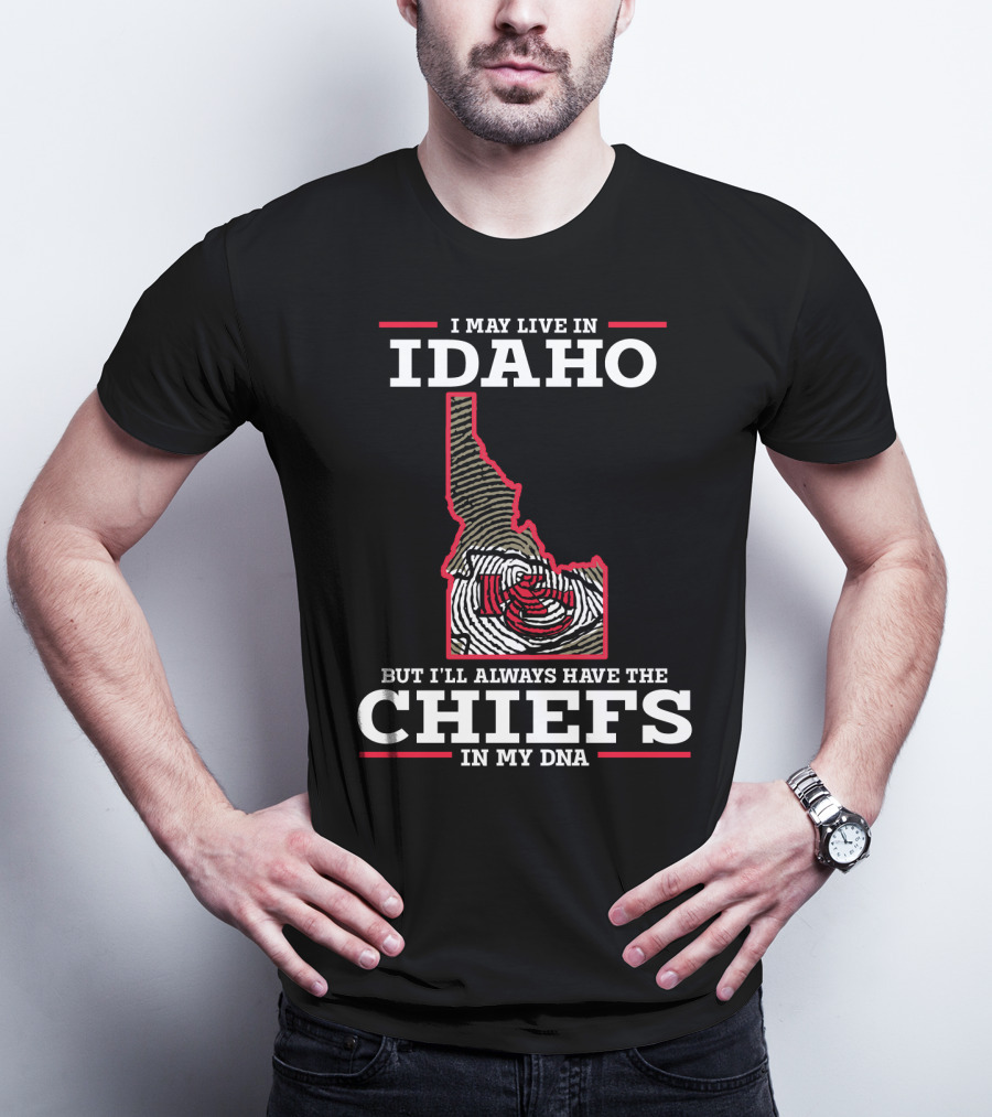 I May Live In Idaho But I'll Always Have The Chiefs In My DNA T-Shirt