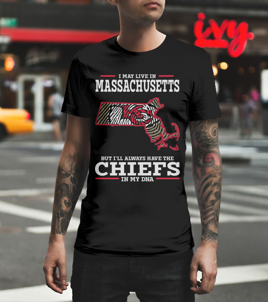I May Live In Massachusetts But I'll Always Have The Chiefs In My DNA T-Shirt