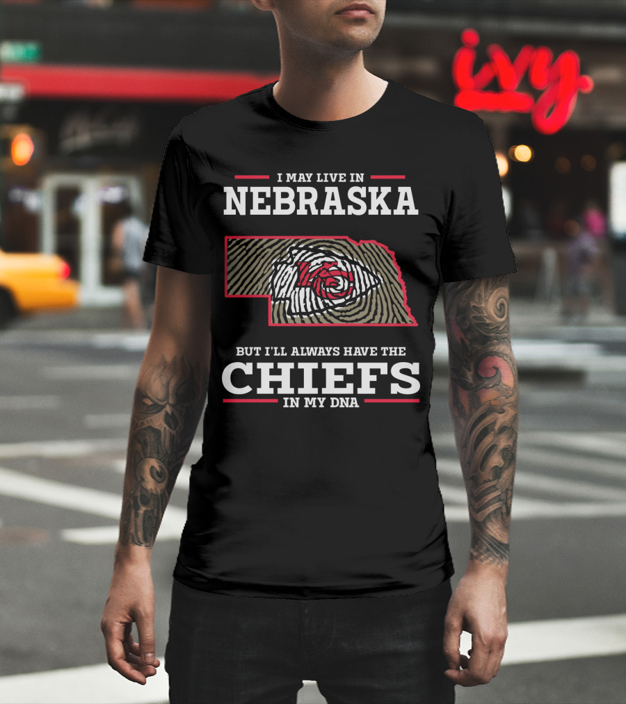 I May Live IN Nebraska But I'll Always Have The Chiefs IN My Dna T-Shirt