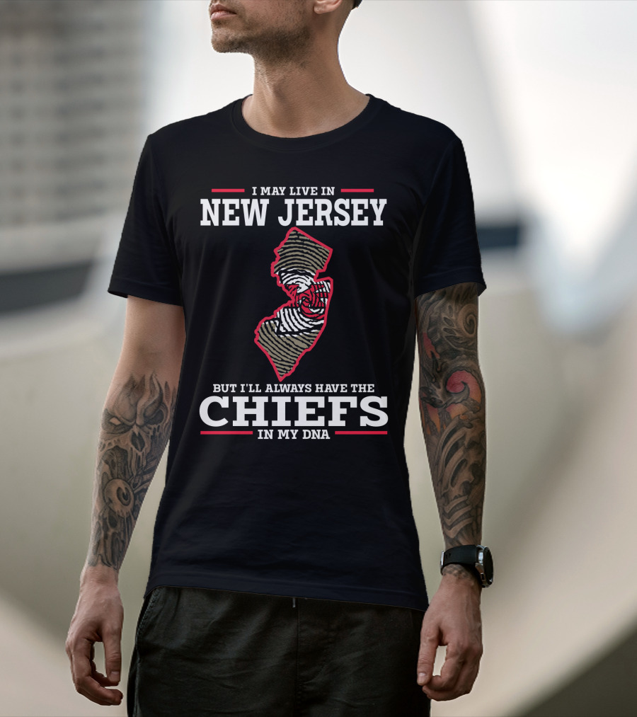 I May Live In New Jersey But I'll Always Have The Chiefs In My DNA T-Shirt