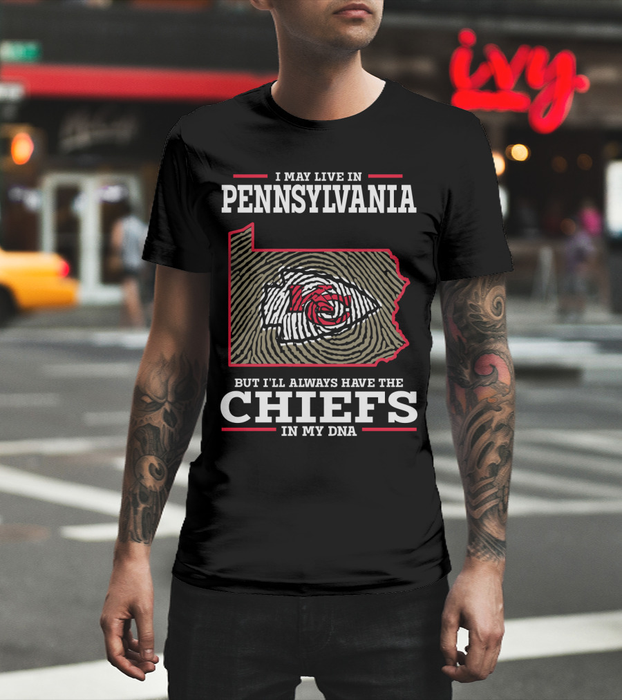 I May Live In Pennsylvania But I'll Always Have The Chiefs In My DNA T-Shirt