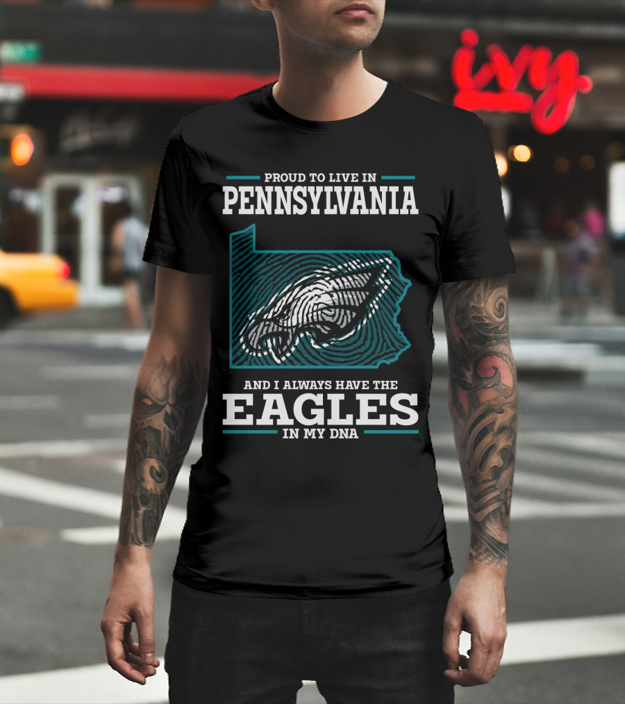 Proud To Live In Pennsylvania With The Eagles In My DNA T-Shirt