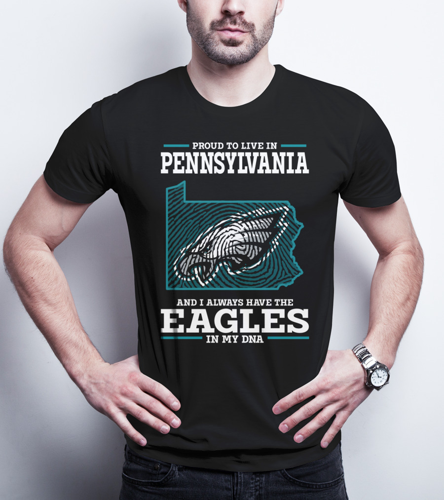 Proud To Live In Pennsylvania With The Eagles In My DNA T-Shirt