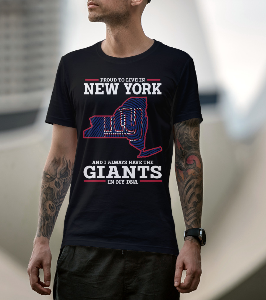 Proud To Live In New York And I Always Have The Giants In My DNA T-Shirt
