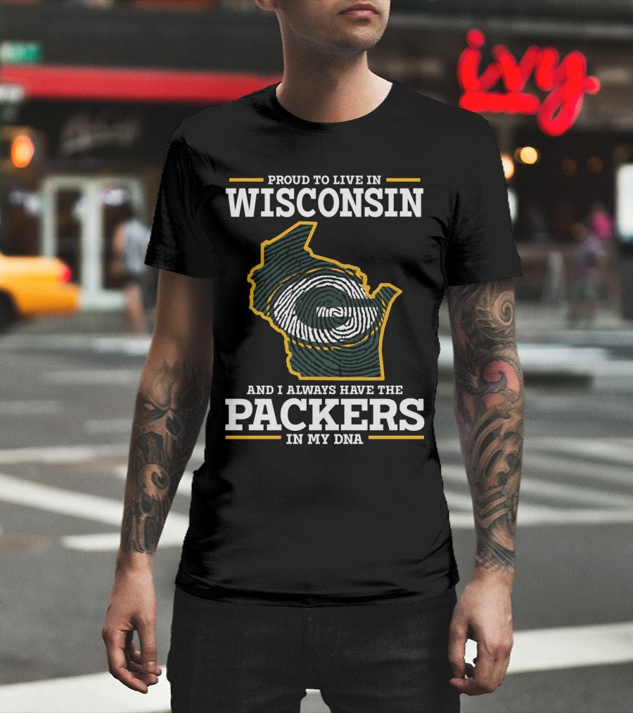 Proud To Live In Wisconsin And I Always Have The Packers In My DNA T-Shirt