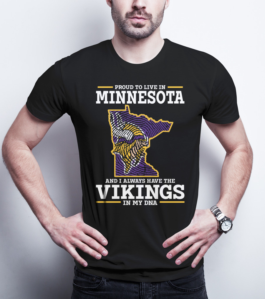 Proud To Live In Minnesota And Always Have The Vikings In My Dna T-Shirt