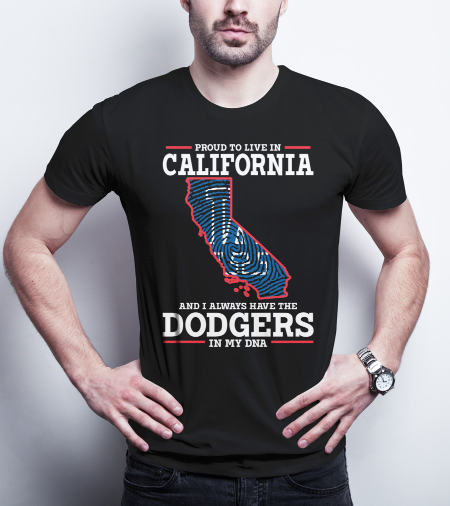 Proud To Live In California And I Always Have The Dodgers In My DNA T-Shirt