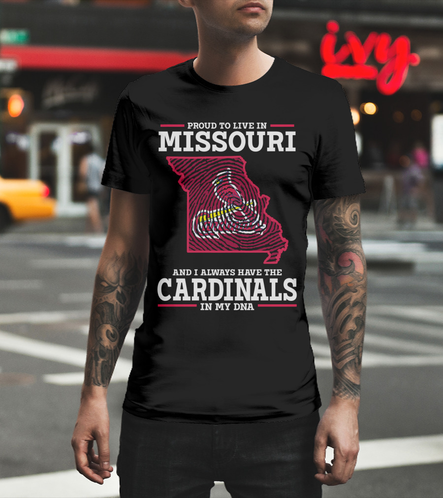 Proud To Live In Missouri And I Always Have The Cardinals In My DNA T-Shirt