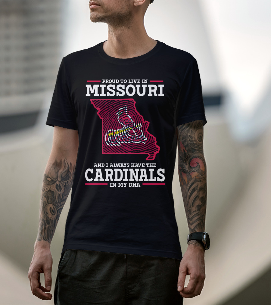 Proud To Live In Missouri And I Always Have The Cardinals In My DNA T-Shirt