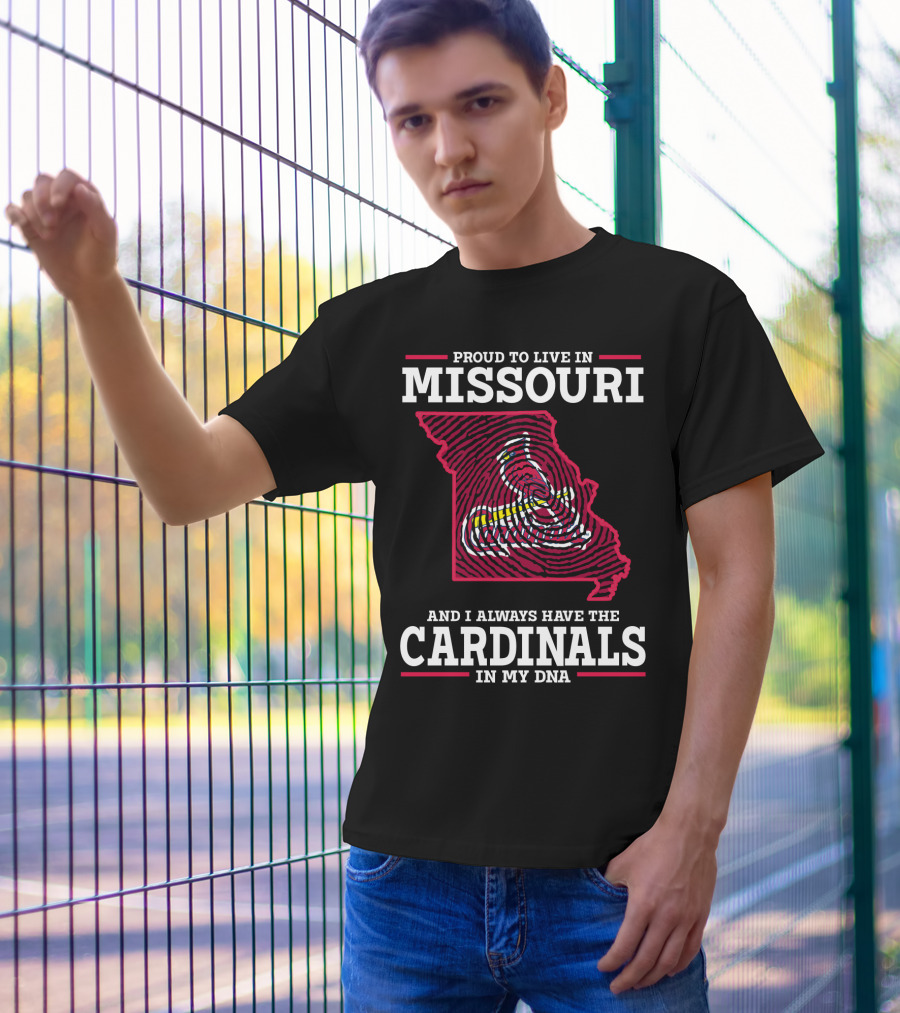 Proud To Live In Missouri And I Always Have The Cardinals In My DNA T-Shirt
