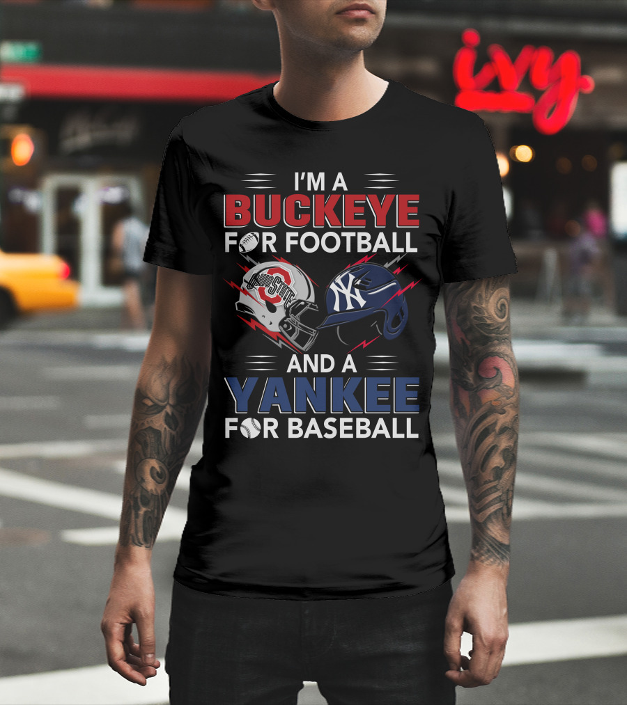 I'm A Buckeye For Football And A Yankee For Baseball T-Shirt