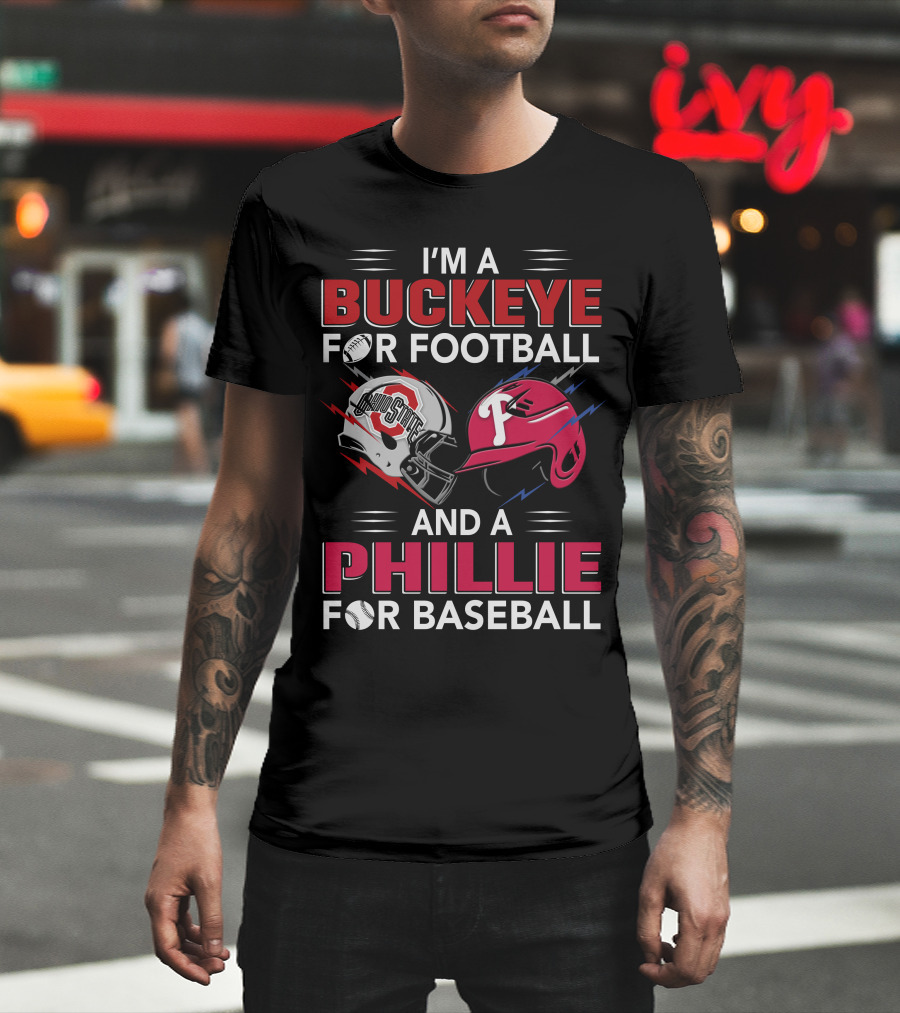 I'm A Buckeye For Football And A Phillie For Baseball T-Shirt