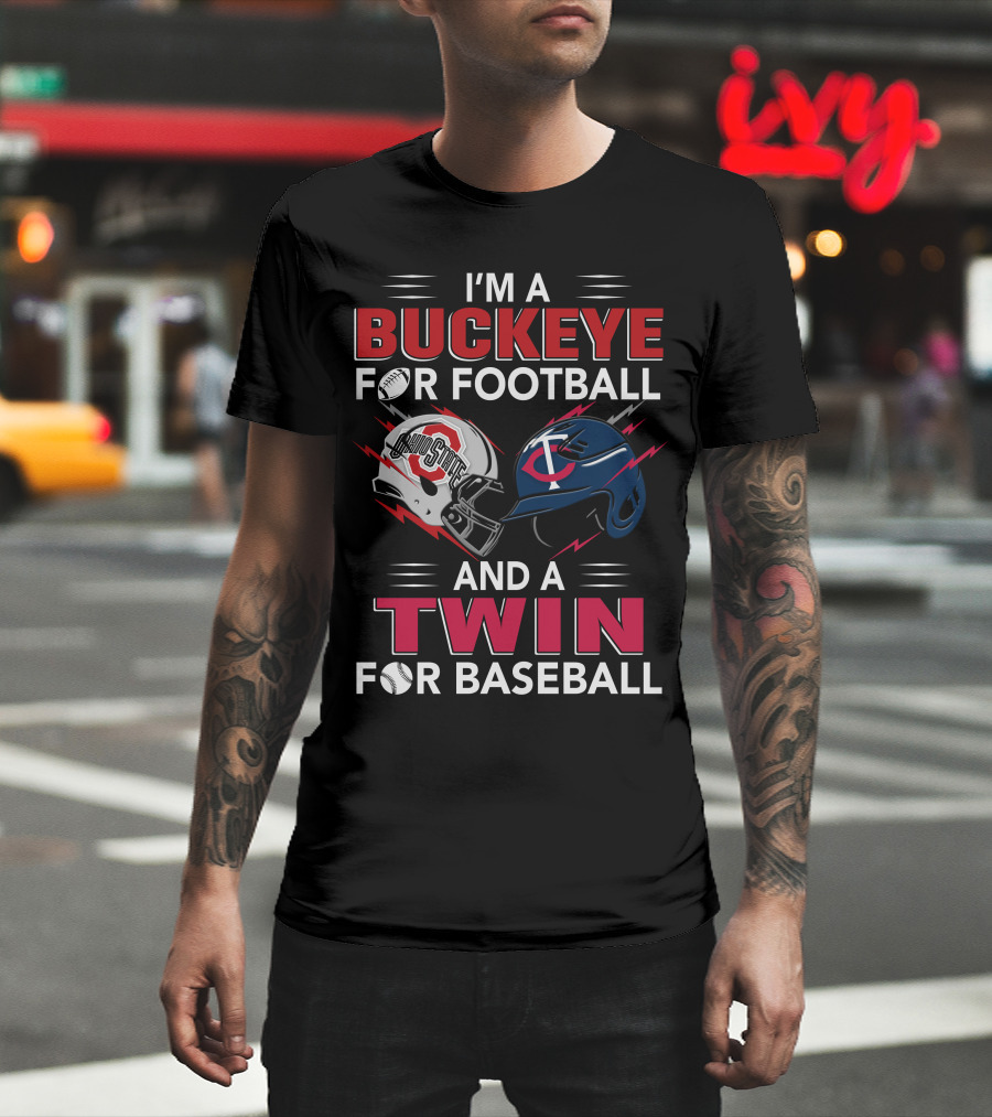 I'm A Buckeye For Football And A Twin For Baseball T-Shirt