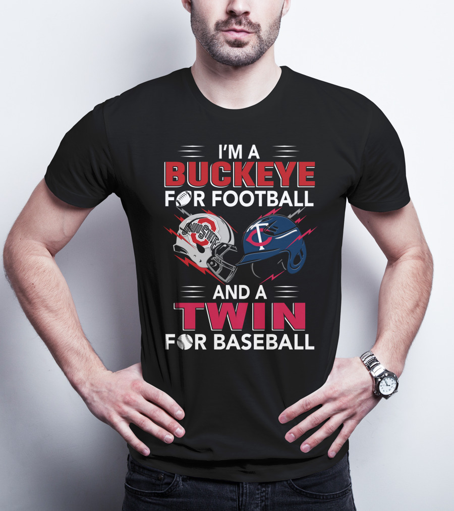 I'm A Buckeye For Football And A Twin For Baseball T-Shirt