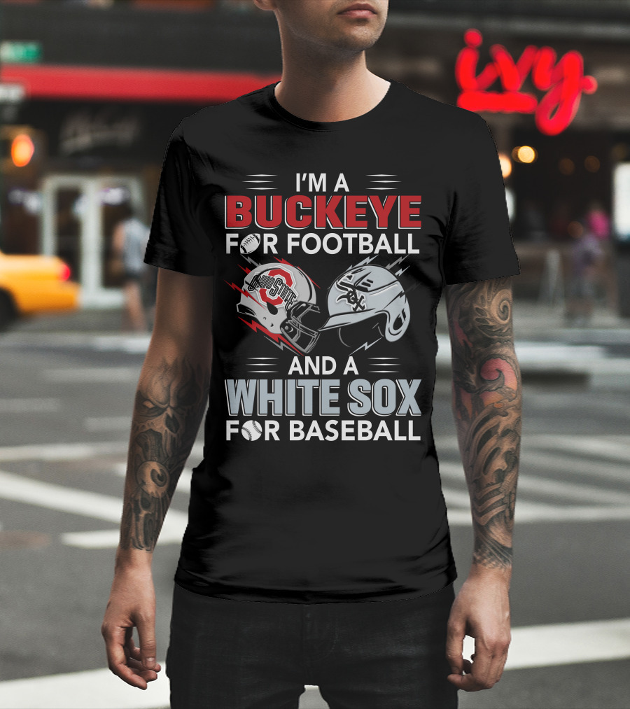 I'm A Buckeye For Football And A White Sox For Baseball T-Shirt