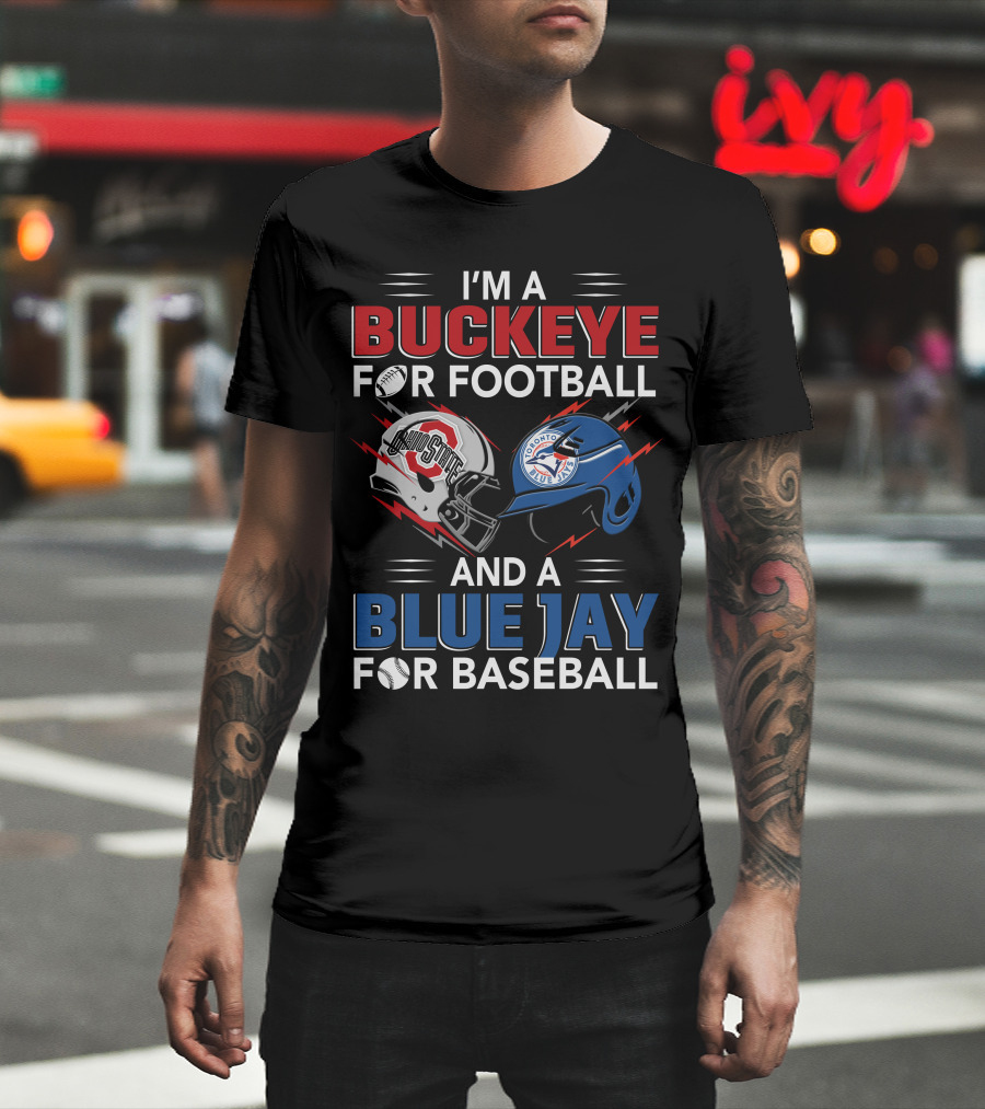 I'm A Buckeye For Football And A Blue Jay For Baseball T-Shirt
