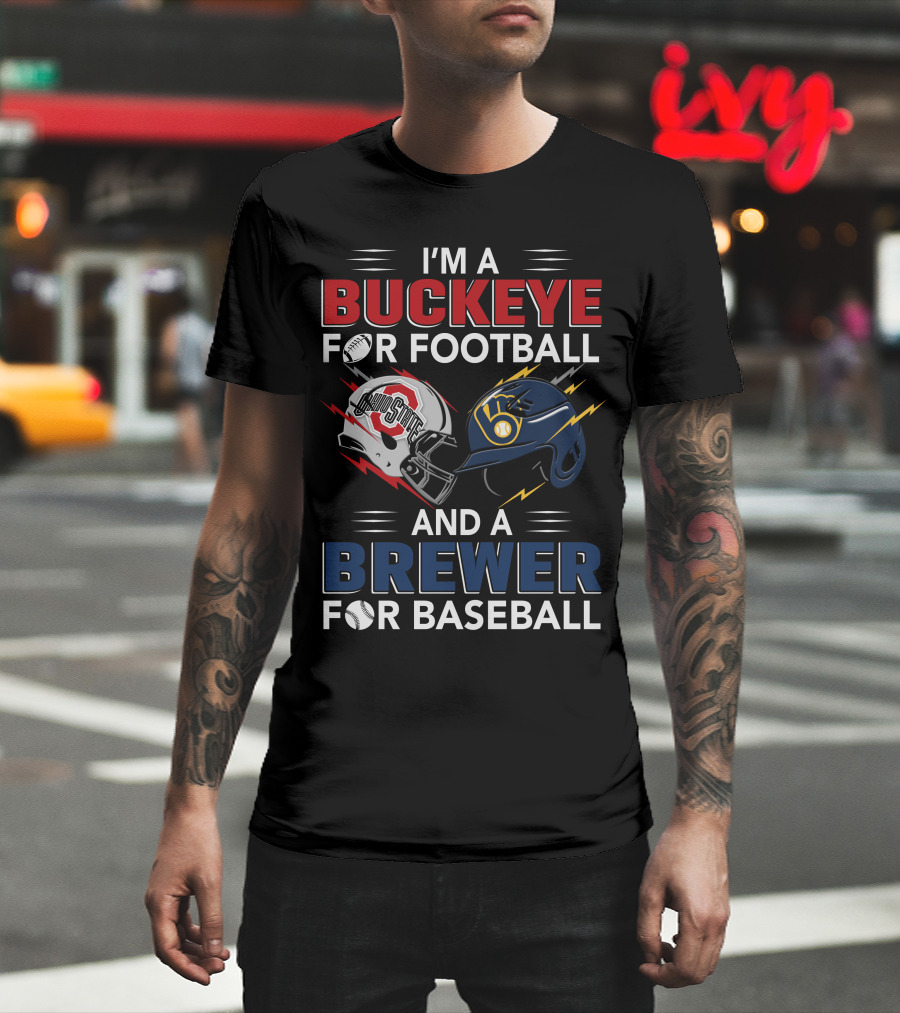 I'm A Buckeye For Football And A Brewer For Baseball T-Shirt