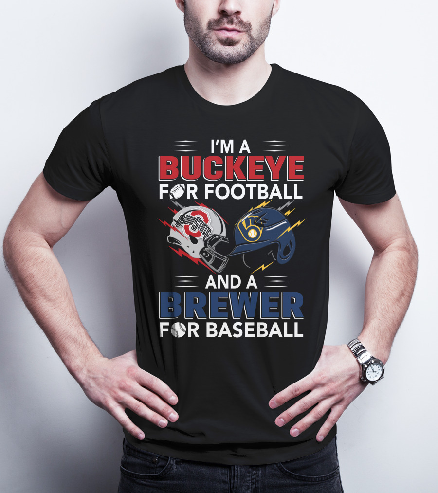 I'm A Buckeye For Football And A Brewer For Baseball T-Shirt